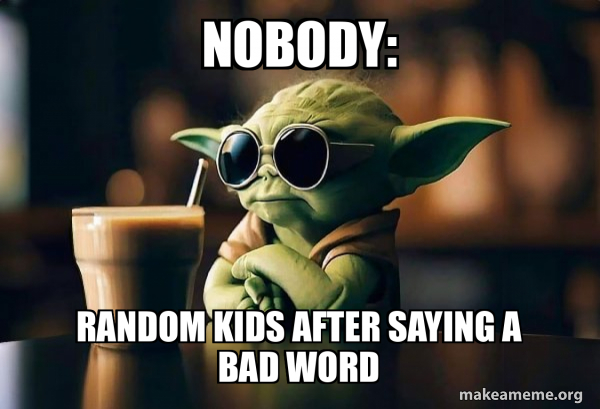 Nobody: Random kids after saying a bad word - Cool Yoda (Sunglasses ...