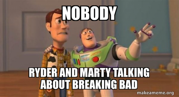 Nobody Ryder and Marty talking about breaking bad - Buzz and Woody (Toy ...