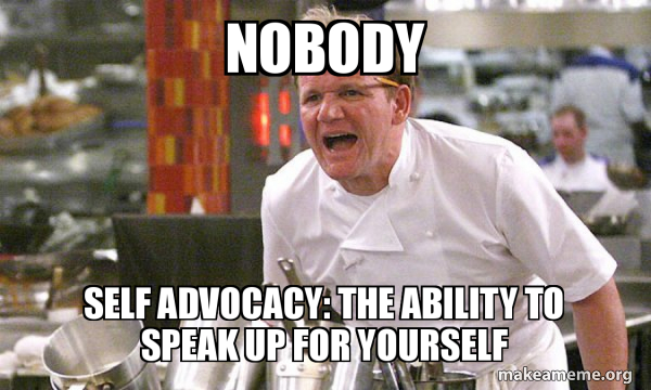 NOBODY SELF ADVOCACY: THE ABILITY TO SPEAK UP FOR YOURSELF - Gordon ...