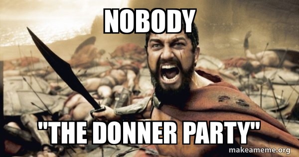 Nobody "The Donner Party" - The 300 Meme Generator