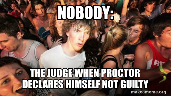 nobody: The judge when Proctor declares himself not guilty - Sudden ...