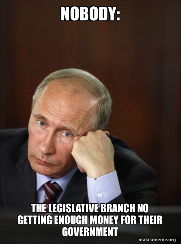 Nobody: The legislative branch no getting enough money for their ...