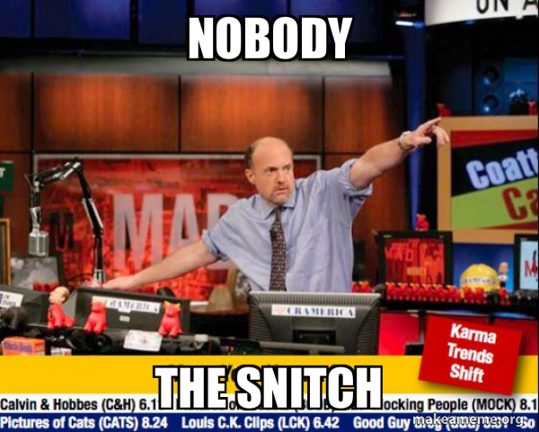 nobody the snitch - Mad Karma with Jim Cramer Meme Generator