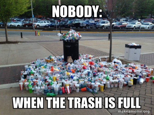 Nobody: When the trash is full - Canadian Football Fans meme Meme Generator