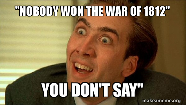"Nobody Won The War Of 1812" You Don't Say" - Sarcastic Nicholas Cage ...