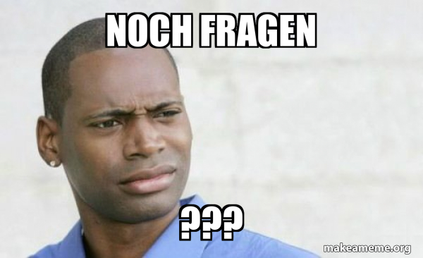 Noch Fragen ??? - Confused Black Man Meme Generator