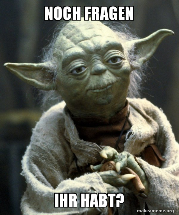 Noch Fragen Ihr habt? - Yoda Meme Generator