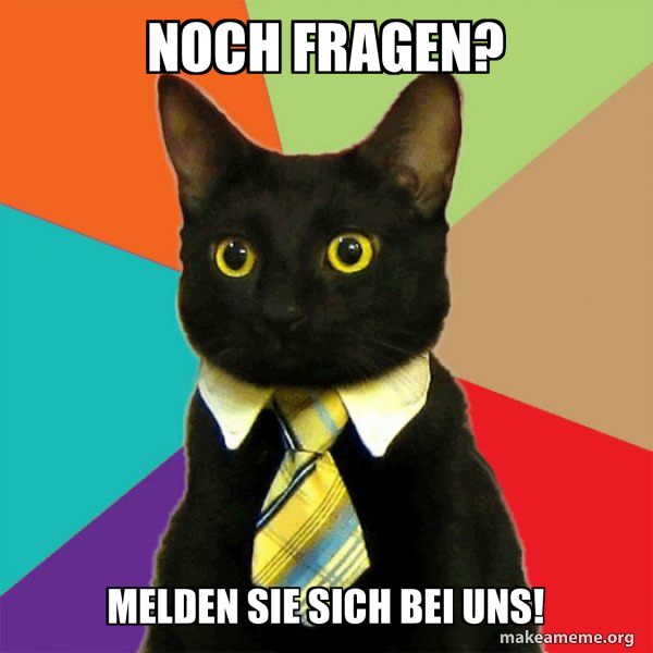 Noch Fragen? Melden Sie sich bei uns! - Business Cat Meme Generator