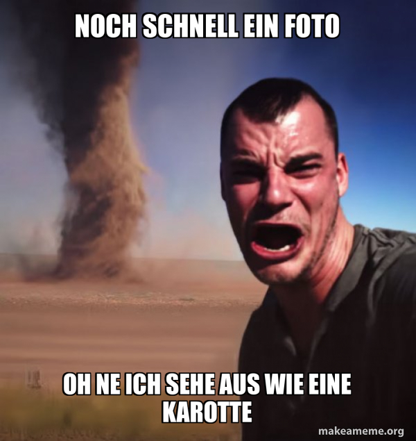 NOCH SCHNELL EIN FOTO Oh ne ich sehe aus wie eine karotte - Tornado Guy ...