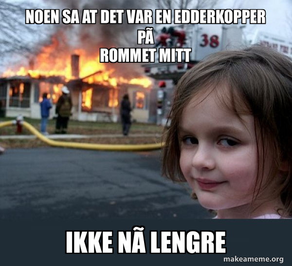 Noen sa at det var en edderkopper på rommet mitt Ikke nå lengre ...