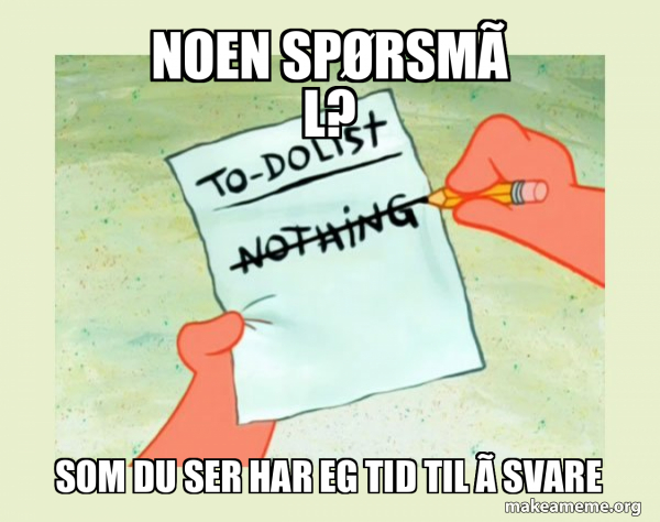noen spørsmål? som du ser har eg tid til å svare - To Do List - Nothing ...
