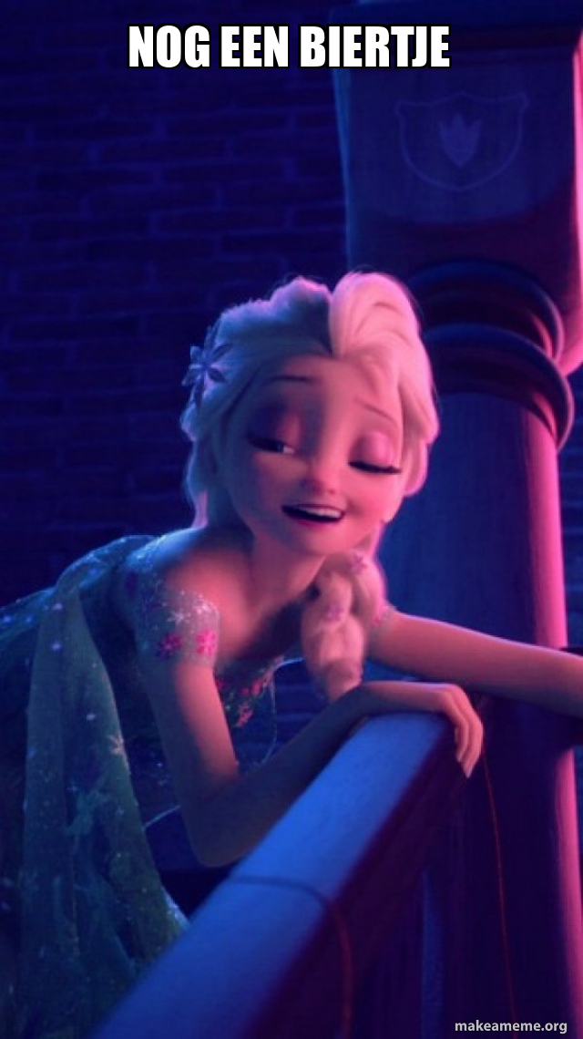 nog een biertje - Drunk Elsa Meme Generator