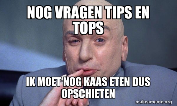 nog vragen tips en tops ik moet nog kaas eten dus opschieten - You ...