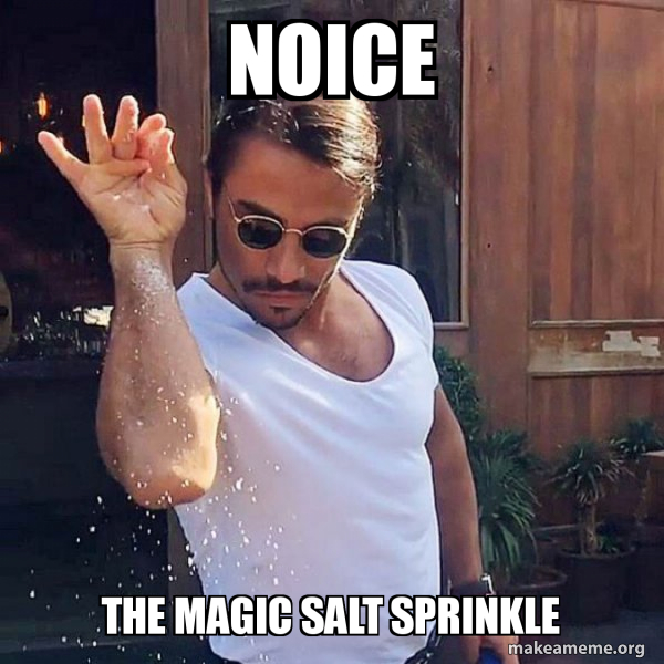 noice the magic salt sprinkle - SaltBae or Salt Bae Meme Generator
