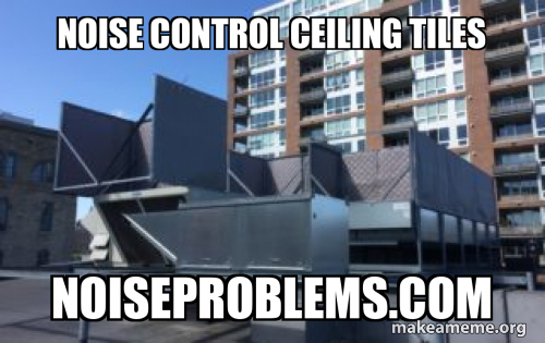 Noise Control Ceiling Tiles noiseproblems.com Meme Generator