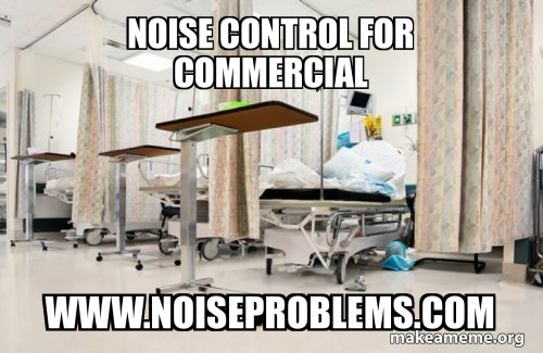 Noise Control For Commercial www.noiseproblems.com Meme Generator