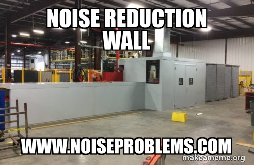 Noise reduction wall www.noiseproblems.com - Noise reduction wall Meme ...