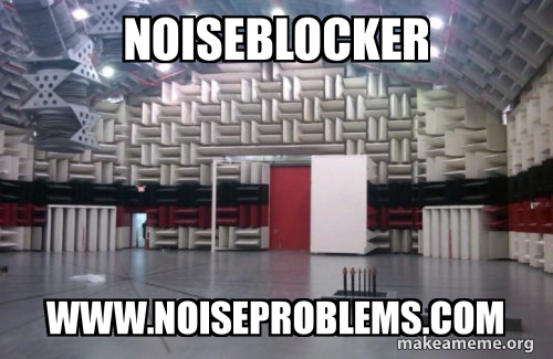 noiseblocker www.noiseproblems.com Meme Generator