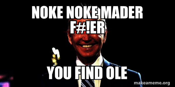 noke noke mader f#!er you find ole - Dark Brandon Meme Generator