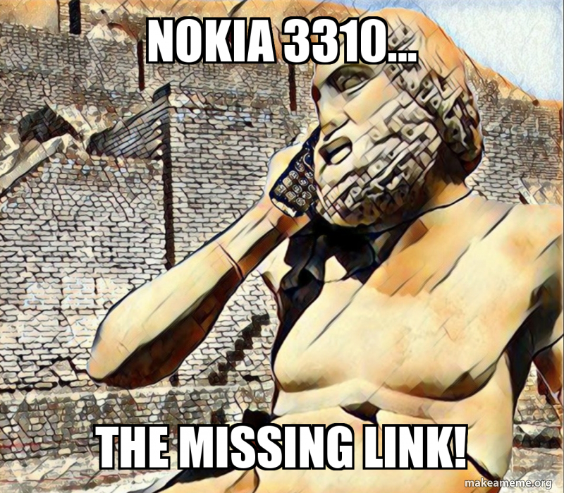 Nokia 3310... The missing link! - Babylonokia Meme Generator