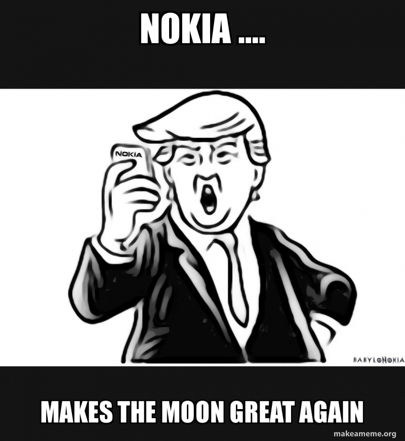 Nokia .... Makes the moon great again - Babylonokia Meme Generator