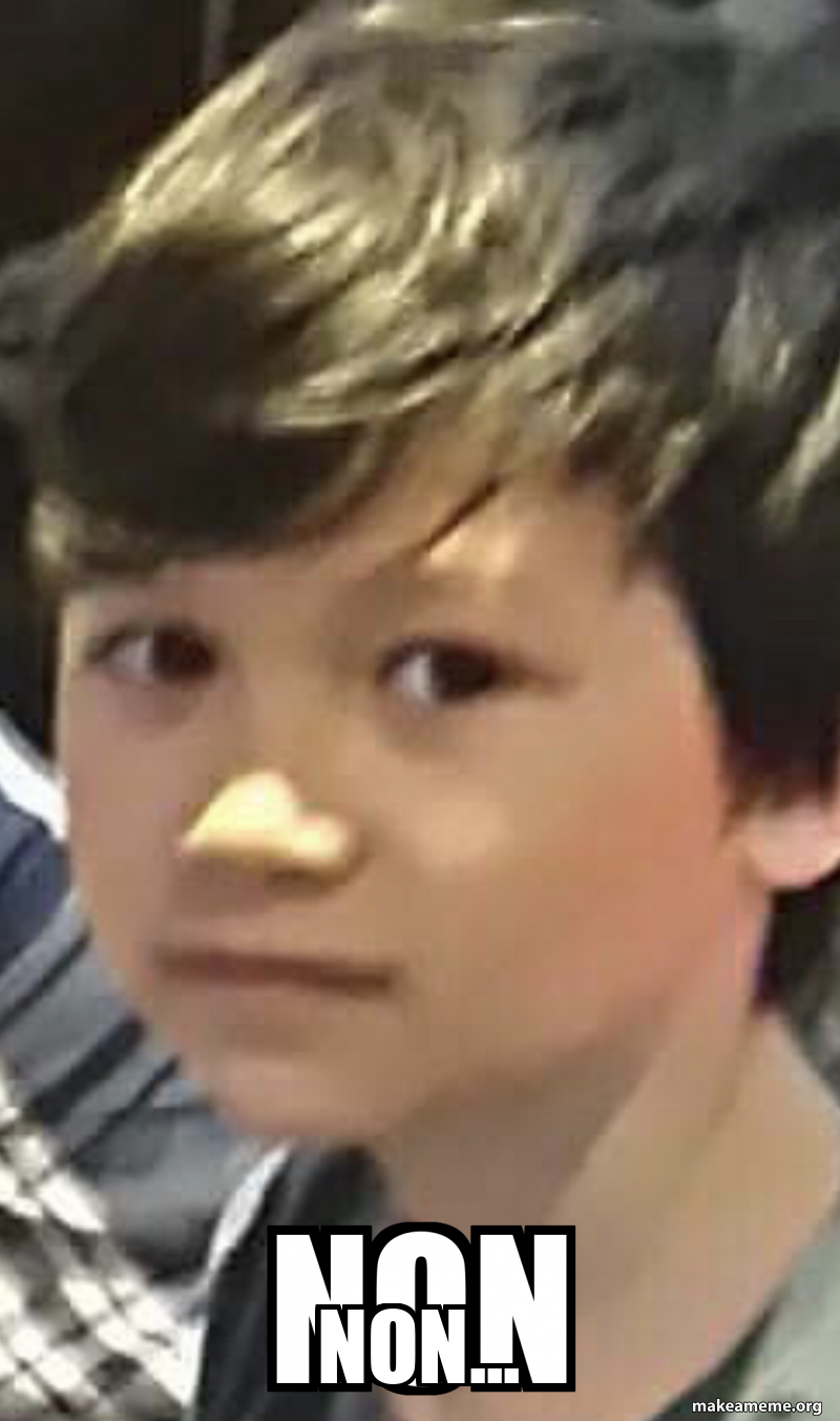 non... Meme Generator