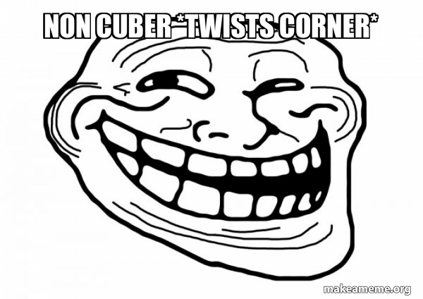 Non cuber *twists corner* - Trollface Meme Generator