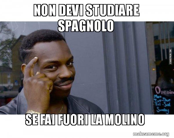 Non devi studiare spagnolo se fai fuori la Molino - Roll Safe Black Guy ...