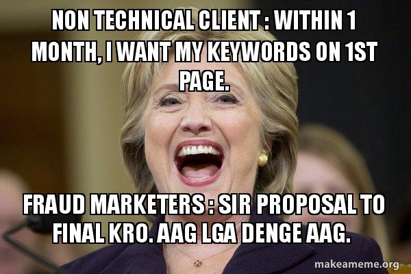 Non Technical Client : Within 1 month, I want my keywords on 1st page ...