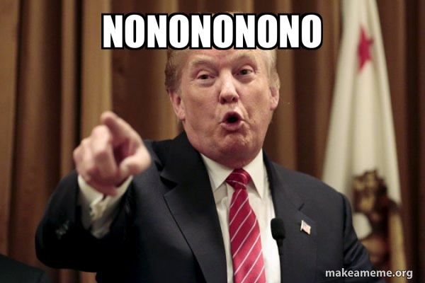 nonononono - Donald Trump Says Meme Generator