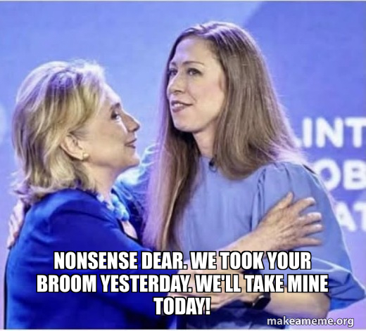 nonsense dear. We took your broom yesterday. We'll take mine today ...