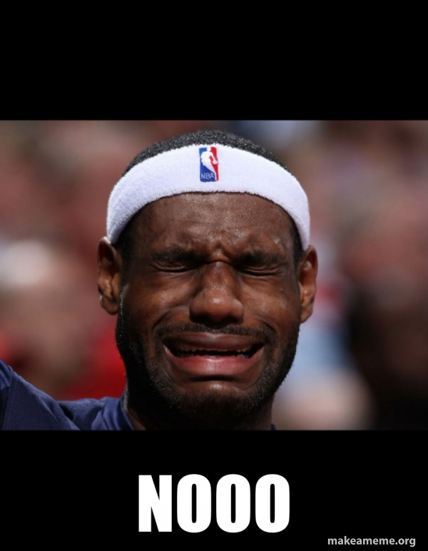 NOOO - Lebron Crying Meme Generator