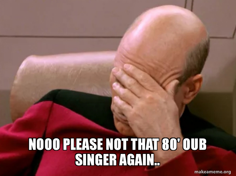 Nooo please not that 80' oub singer again.. Meme Generator
