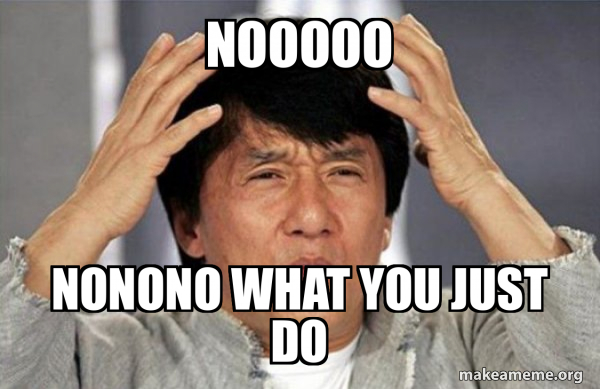nooooo nonono what you just do - Jackie Chan Why? Meme Generator