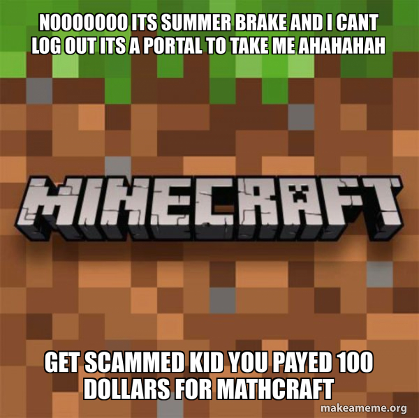 Nooooooo its summer brake and I cant log out its a portal to take me ...