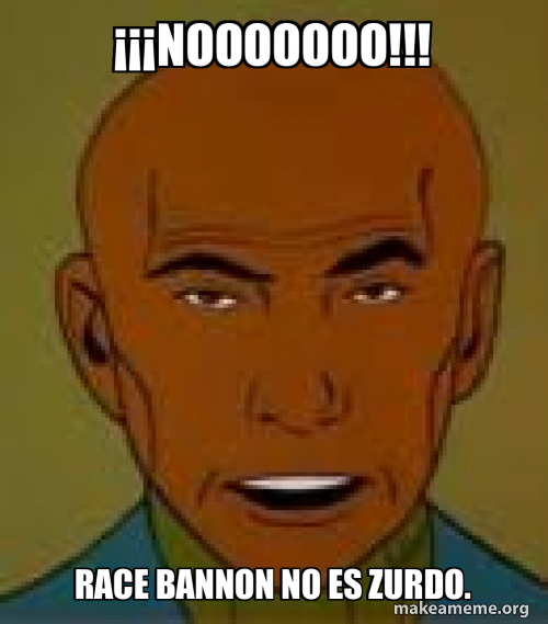 nooooooo!!! race bannon no es zurdo. Meme Generator