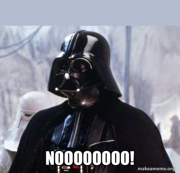 Noooooooo! - Darth Vader Meme Generator