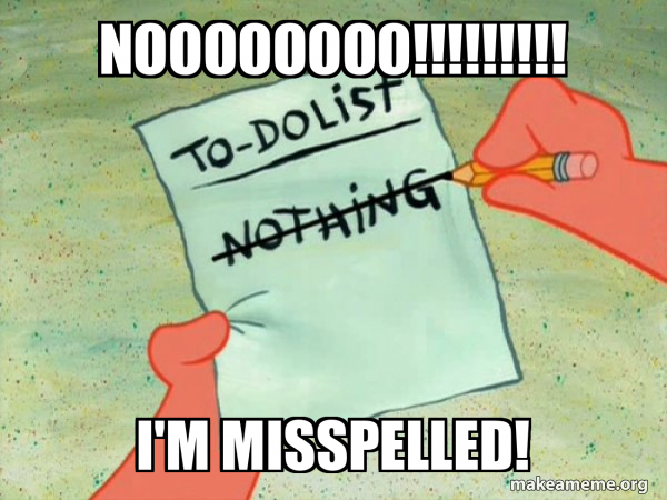 noooooooo!!!!!!!!! i'm misspelled! - TO-DO List Meme Generator