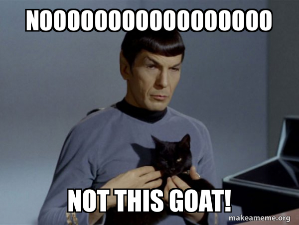 NOOOOOOOOOOOOOOOOO not this goat! - Spock and Cat Meme Meme Generator