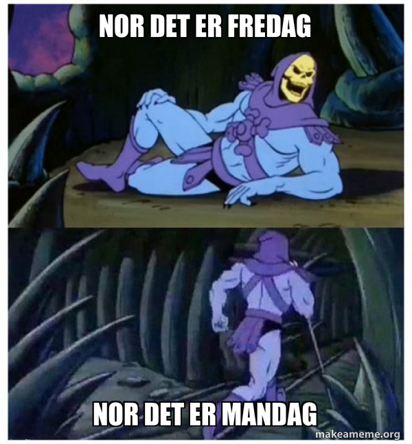 Nor det er fredag Nor det er mandag - Skeletor Facts Meme Generator