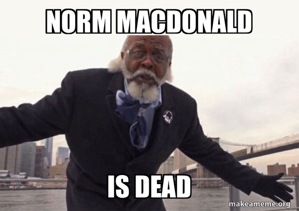 norm macdonald is dead - Too Damn Low (Jimmy Mcmillan) Meme Generator