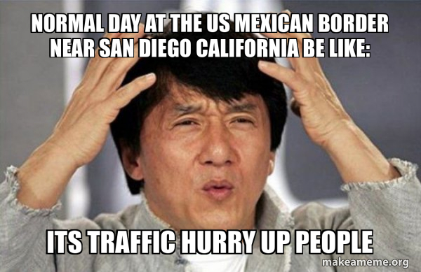 Normal day at the US Mexican Border near San Diego California be like ...