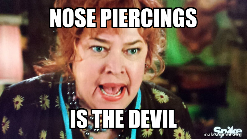 NOSE PIERCINGS Is the devil Meme Generator
