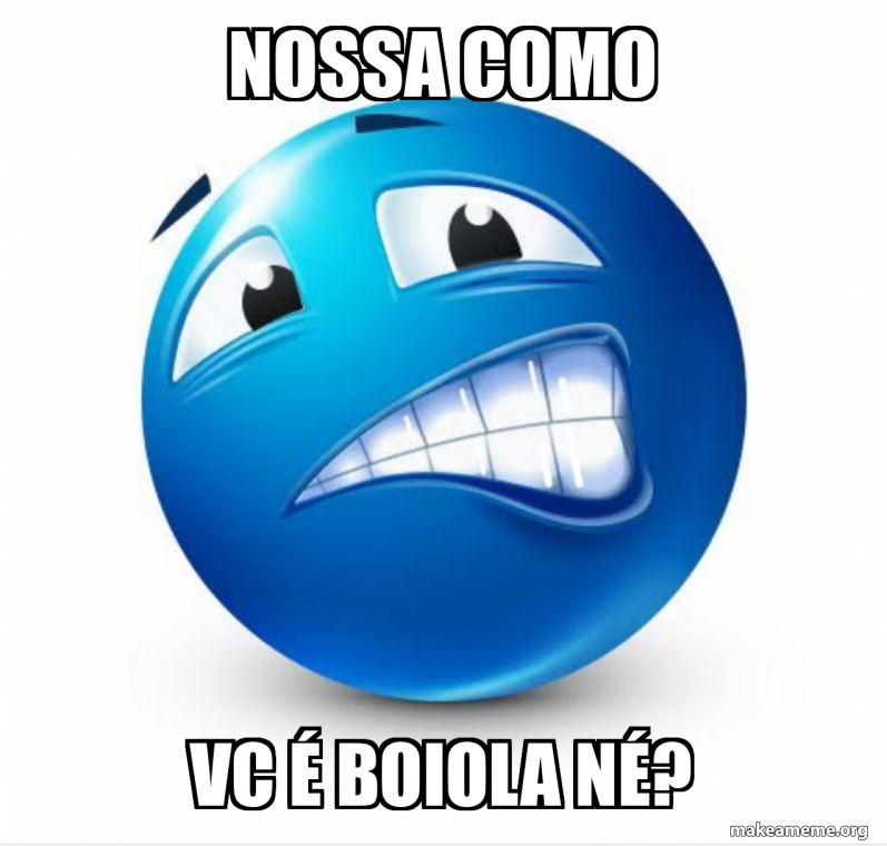 Nossa como Vc é boiola né? Meme Generator