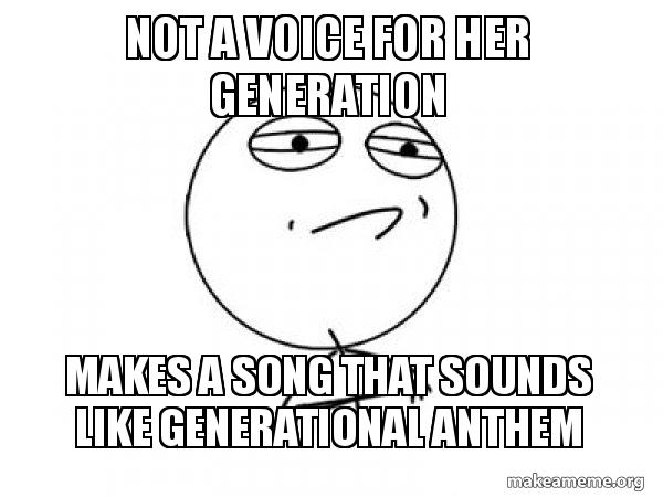 NOT A VOICE FOR HER GENERATION MAKES A SONG THAT SOUNDS LIKE ...