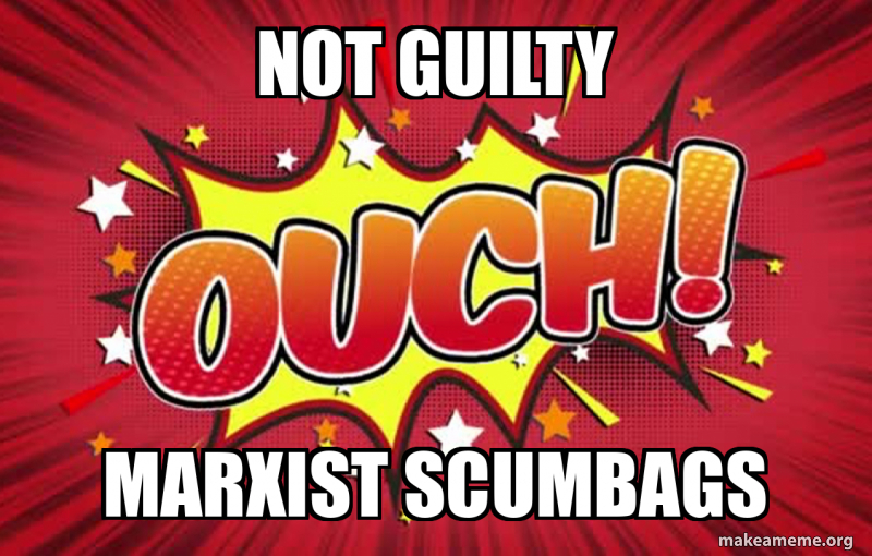 Not Guilty Marxist Scumbags Meme Generator