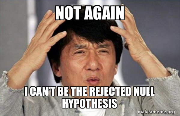 Not again I can’t be the Rejected Null Hypothesis - Jackie Chan Why ...