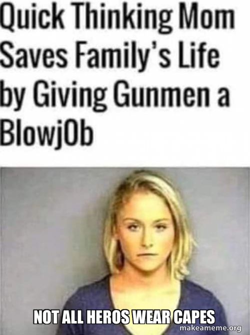 Not all heros wear capes Meme Generator