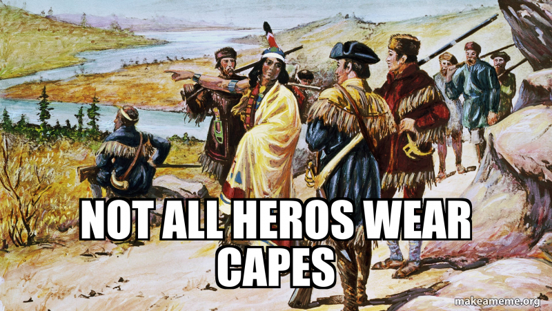 Not all heros wear capes Meme Generator