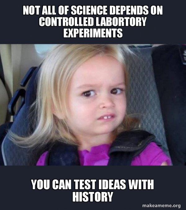 not all of science depends on controlled labortory experiments you can ...
